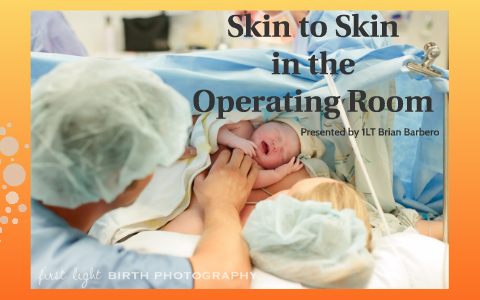 Skin to Skin in the Operating Room by Brian Barbero on Prezi