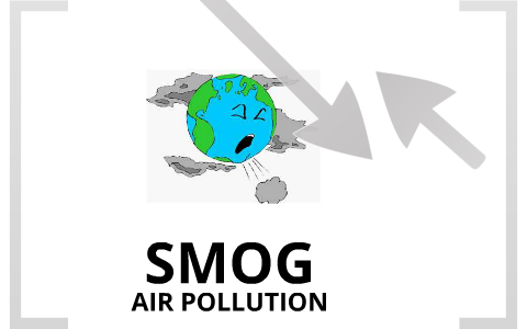 Smog by karen hemingway on Prezi