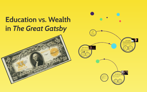 Education vs. Wealth in The Great Gatsby by Evgeny Kandybko on Prezi
