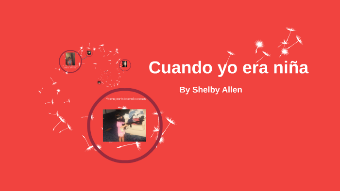 Cuando yo era niña by shelby allen on Prezi