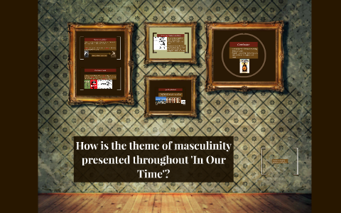 How is the theme of masculinity presented throughout 'In Our by Daniel ...