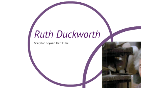 Ruth Duckworth by Sara Gallimore on Prezi