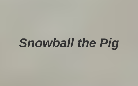 Snowball the Pig by on Prezi