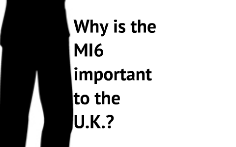 MI6, and its importance to the United Kingdom by Grant Seiffert on Prezi
