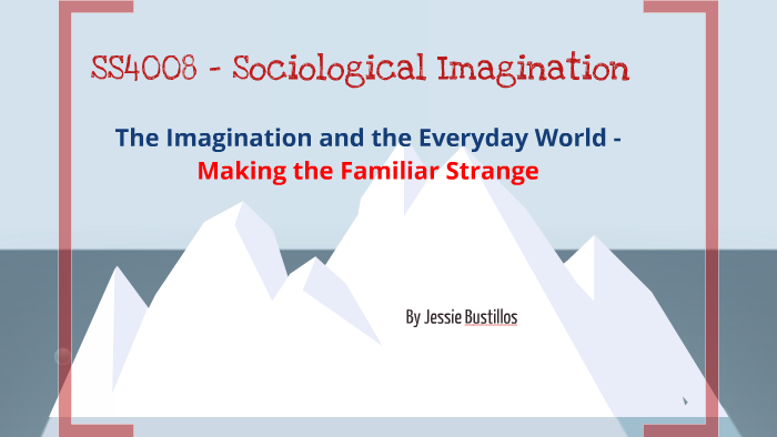 Week 3 - SS4008 - Making the Familiar Strange by Jessie B on Prezi