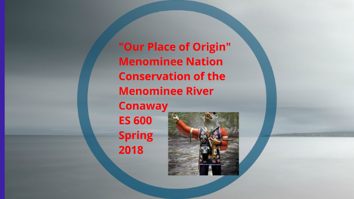 "Our Place of Origin" Menominee Nation Conservation of the Menominee ...