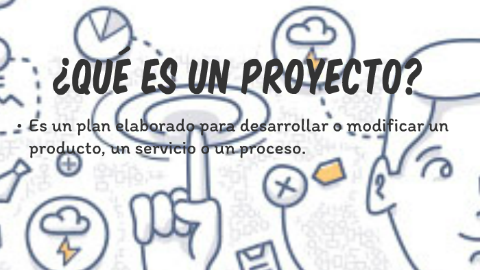 ¿Qué es un proyecto? by isa y cris T y R on Prezi