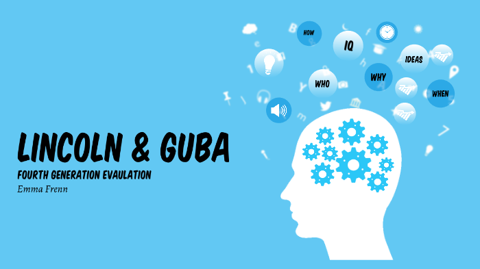 Lincoln & Guba Fourth Generation Evaluation by Emma Frenn on Prezi