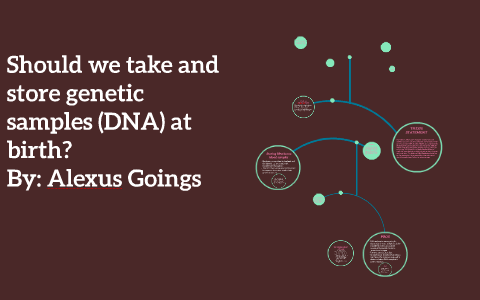Should we take and store genetic samples (DNA) at birth? by Alexus ...