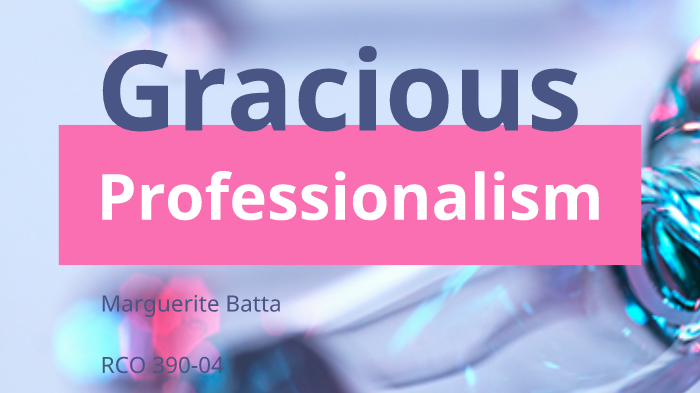 Gracious Professionalism by Maggie Batta on Prezi