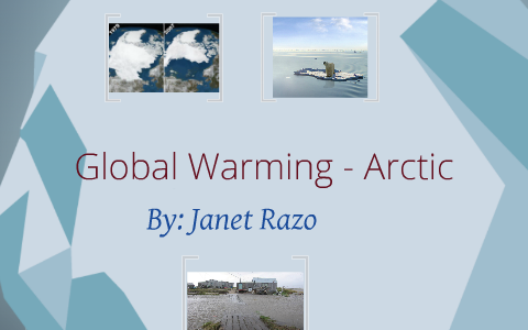 Global Warming in the Arctic by Janet Razo on Prezi