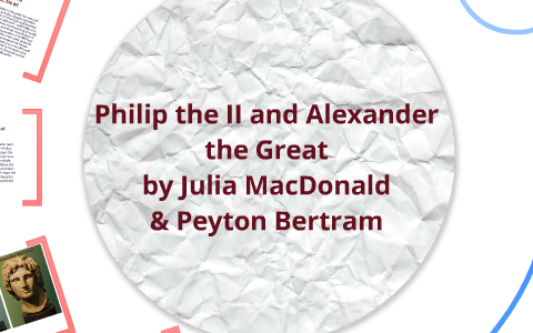 Philip and Alexander the Great by laurapeyton pb on Prezi
