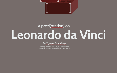 Leonardo da Vinci by Tynan Brandner on Prezi