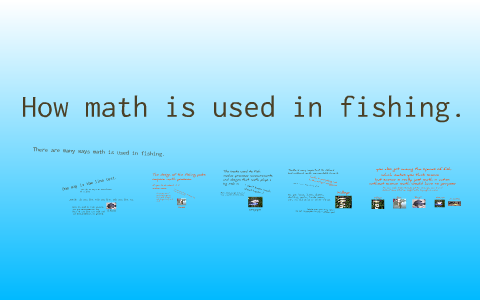 How fishing relates to math or vise versa. by Adam Lemaster on Prezi