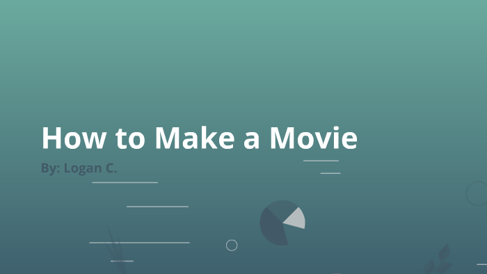 How to Make a Movie by Logan Castillo on Prezi