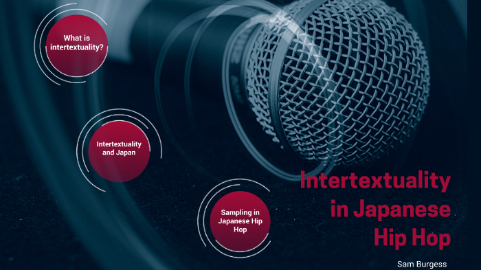 Japanese Hip Hop and Intertextuality by Sam Burgess on Prezi