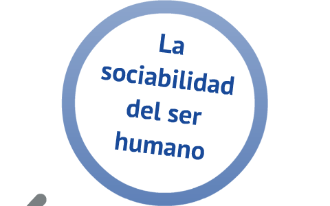 La sociabilidad del ser humano by danitza alegria on Prezi