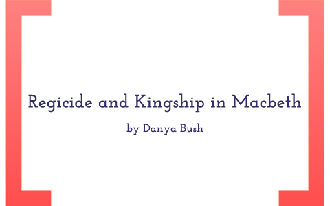 Regicide and Kingship in Macbeth by Danya Bush