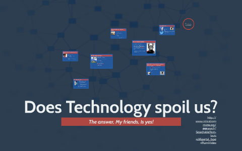 Does Technology spoil us? by chris selby on Prezi