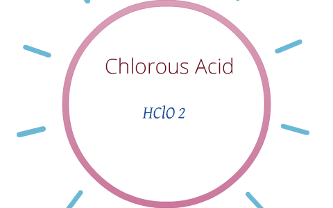 Chlorous Acid by Nikki Hesson on Prezi