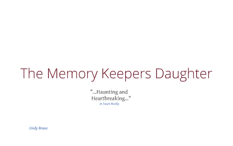 The Memory Keeper's Daughter by Emily Bruno on Prezi