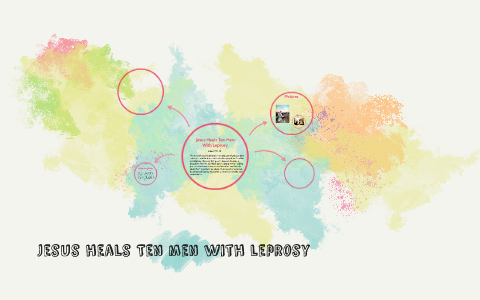 Jesus Heals Ten Men With Leprosy by Pierre Tohme on Prezi