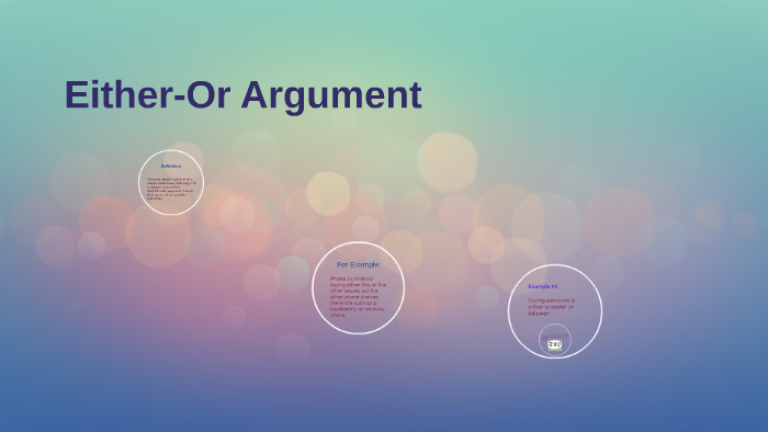 Either-Or Argument by brittany spears on Prezi