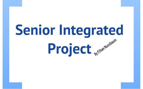Senior Integrated Project - English by Ethan Nussbaum on Prezi