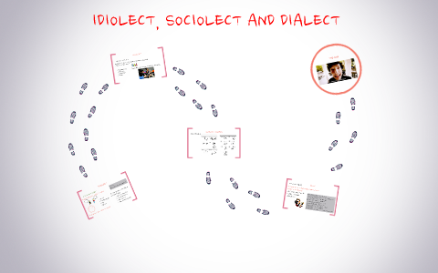 IDIOLECT, SOCIOLECT AND DIALECT by janney lee on Prezi