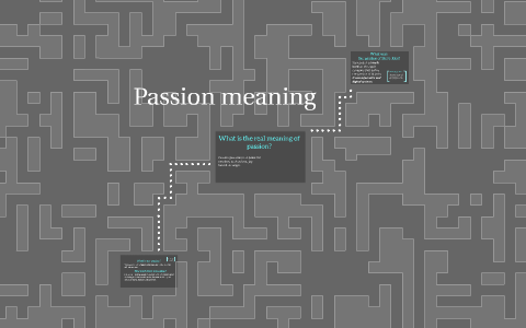 What is the real meaning of passion? by Ju L on Prezi