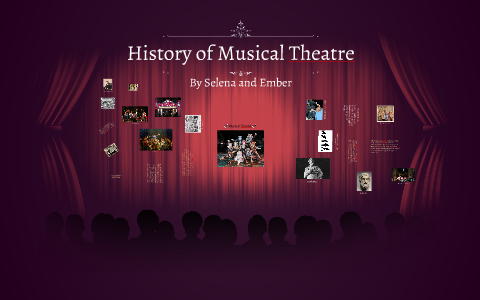History of Musical Theatre by Selena Mascarenas on Prezi