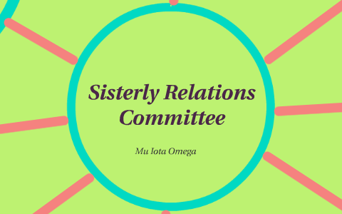 Sisterly Relations Committee by Erin Pinckney on Prezi