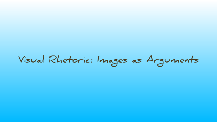 Visual Rhetoric: Images as Arguments by Madalyn Oloya on Prezi