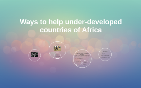 Ways to help under-developed countries of Africa by Isabelle Straver