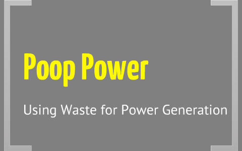 Poop Power by Hannah Zeltner on Prezi