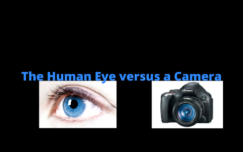The Human Eye versus a Camera by not telling you on Prezi