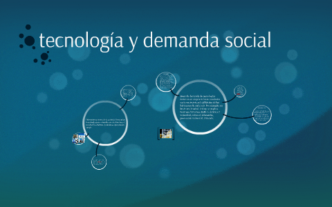 Tecnología y demanda social by Sheila Meriño on Prezi
