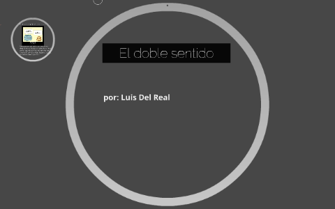 El doble sentido by luis del real on Prezi