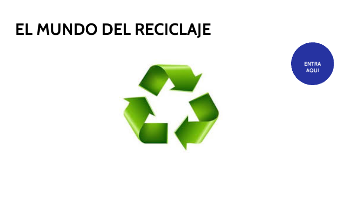 EL MUNDO DEL RECICLAJE by Tomas Argañaraz Pierre on Prezi