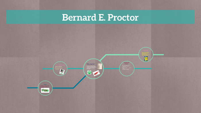 Bernard E. Proctor by Jennifer Ontiveros on Prezi