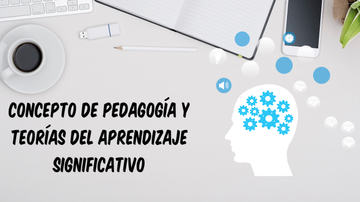 CONCEPTO DE PEDAGOGIA Y TEORIAS DEL APRENDIZAJE SIGNIFICATIVO by Jose Ds on Prezi