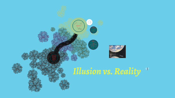Illusion vs. Reality by ashley hughes on Prezi