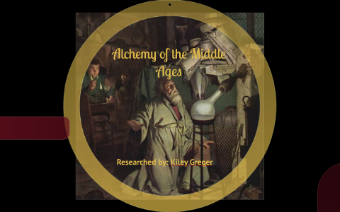 Alchemy of the Middle Ages by Kiley Greger on Prezi