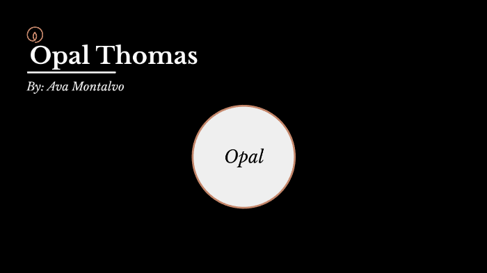 Opal Thomas Visual Presentation by Ava Montalvo on Prezi