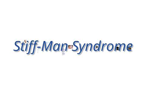 Stiff-Man syndrome by Makayla Copeland on Prezi