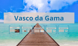 Vasco da Gama by Andrew Terry on Prezi