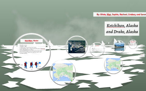 Drake, Alaska and Ketchikan, Alaska by Serena X. on Prezi