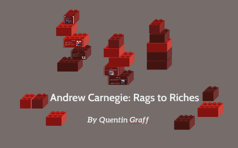 Andrew Carnegie: Rags to Riches by Quentin Graff on Prezi