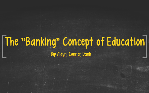 The "Banking" Concept of Education by Tim Vu on Prezi