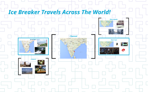 Ice Breaker Travels Across The World! by Rama Rama on Prezi